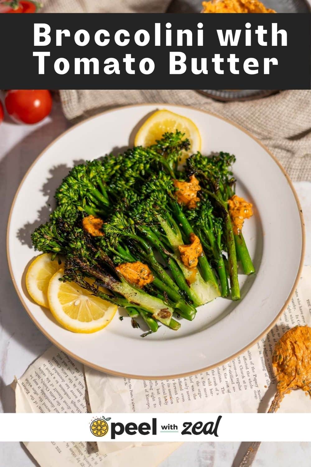 Grilled Broccolini with Tomato Butter - Peel with Zeal